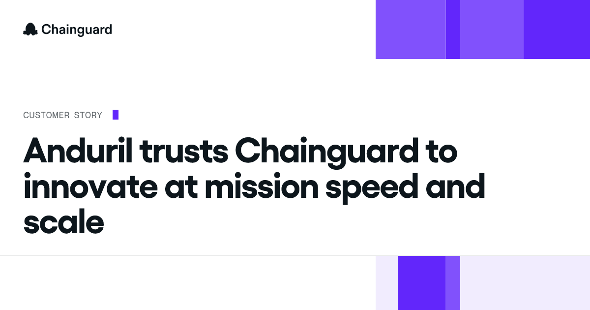 Anduril Trusts Chainguard to Innovate at Mission Speed and Scale