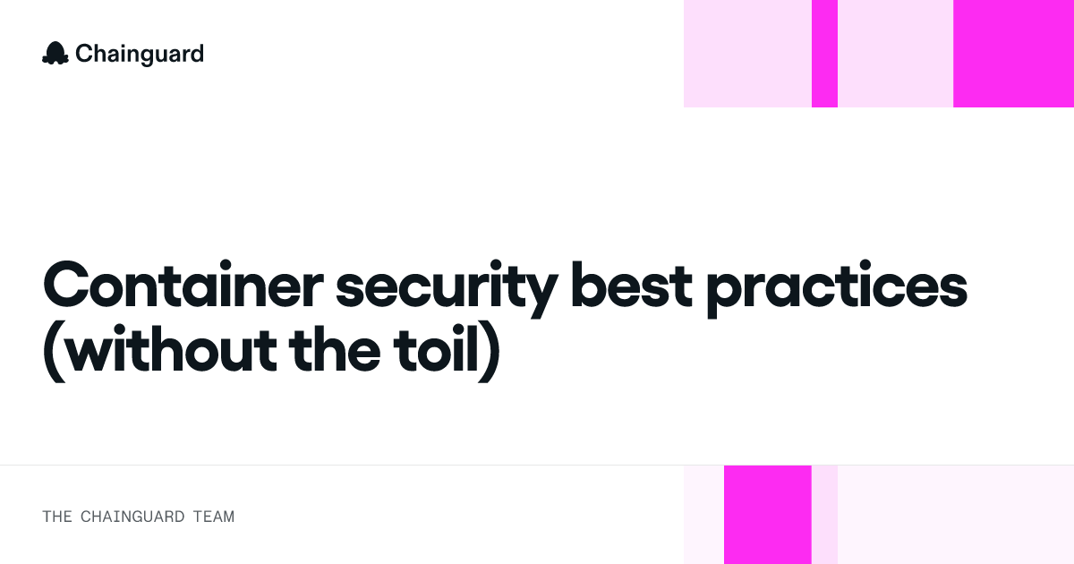 Container security best practices (without the toil)